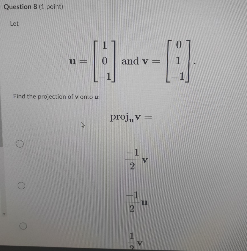 Solved Question 8 (1 ﻿point)Letu=[10-1] ﻿and v=[01-1]Find | Chegg.com