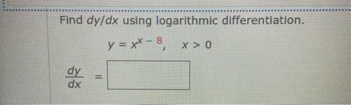 Solved Find dy/dx using logarithmic differentiation. y = | Chegg.com