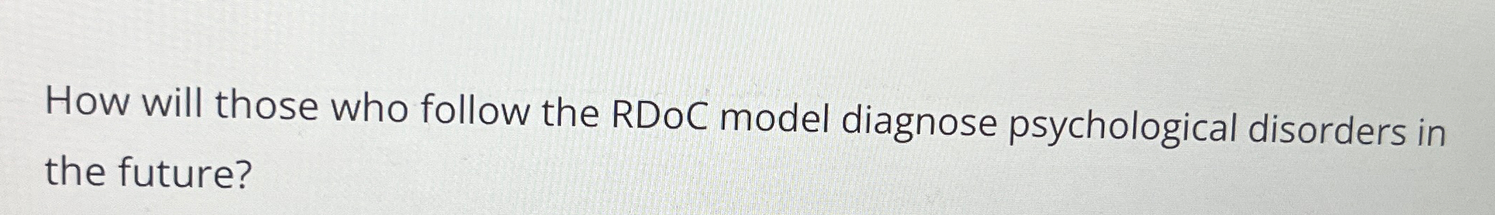 Solved How will those who follow the RDoC model diagnose | Chegg.com