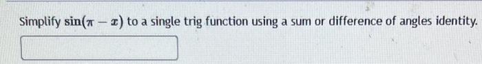 Solved Simplify sin(π−x) to a single trig function using a | Chegg.com