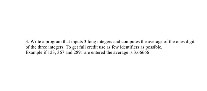 Solved 3 Write A Program That Inputs 3 Long Integers And