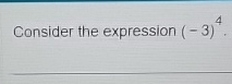 Solved Consider the expression (-3)4. | Chegg.com