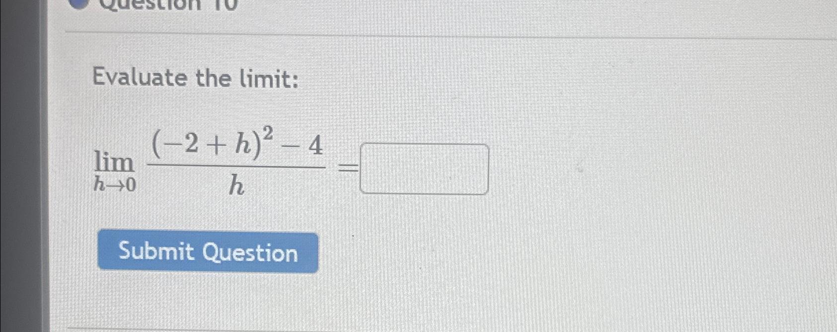 Solved Evaluate the limit:limh→0(-2+h)2-4h= | Chegg.com