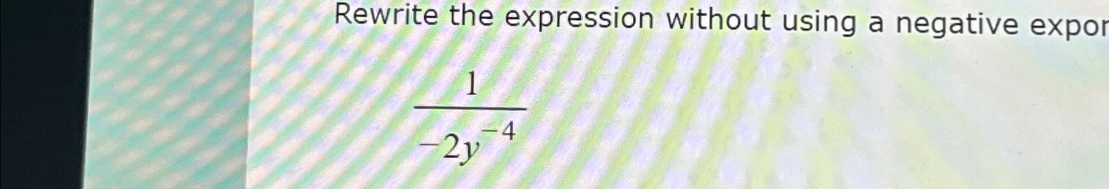 Solved Rewrite the expression without using a negative | Chegg.com