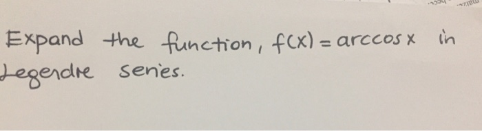 Solved Vi Expand The Function F X Arccosx In Legendre