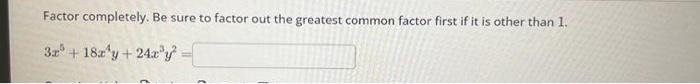 Solved Factor completely. Be sure to factor out the greatest | Chegg.com