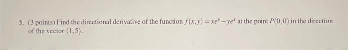 Solved 5. (3 points) Find the directional derivative of the | Chegg.com