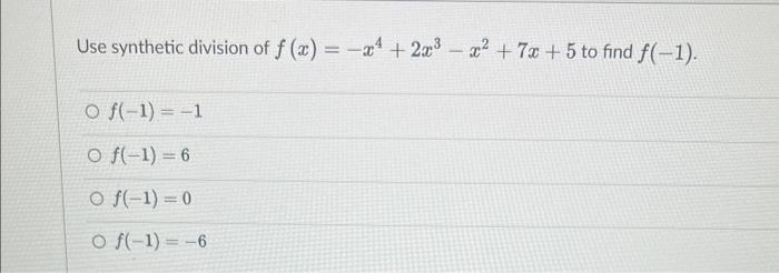 Solved Use synthetic division of f(x)=−x4+2x3−x2+7x+5 to | Chegg.com