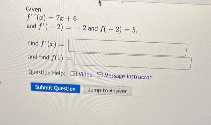 Solved f′′(x)=7x+6 and f′(−2)=−2 and f(−2)=5. Find f′(x)= | Chegg.com