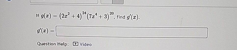 Solved If g(x)=(2x2+4)24(7x4+3)20, ﻿find | Chegg.com