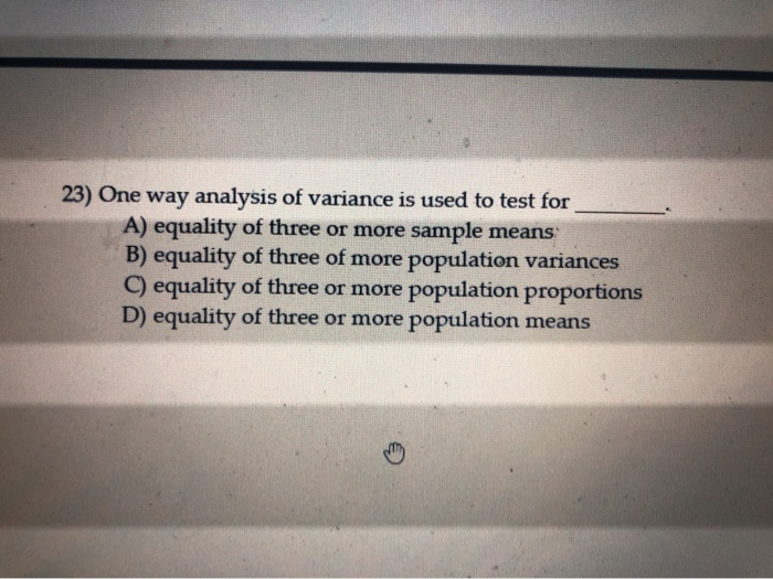 Solved 23) One way analysis of variance is used to test for | Chegg.com