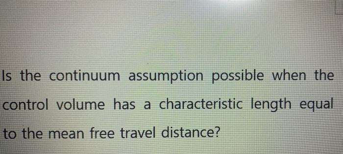 Solved Is the continuum assumption possible when the control | Chegg.com