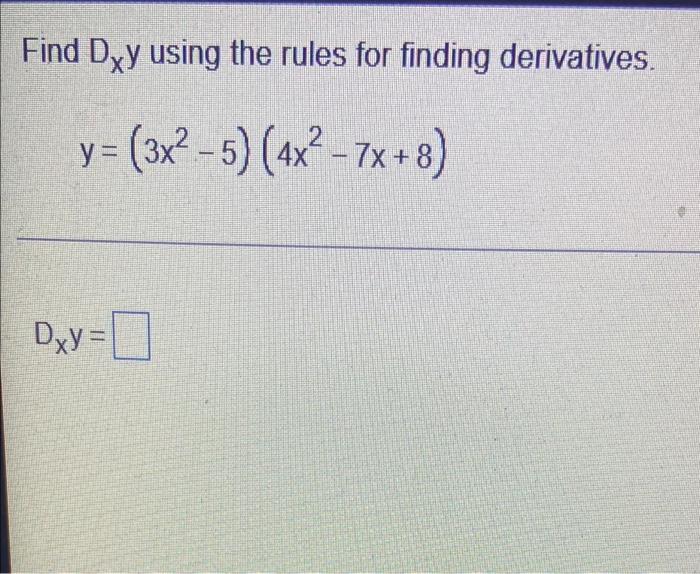Solved Find Dxy using the rules for finding derivatives. y= | Chegg.com