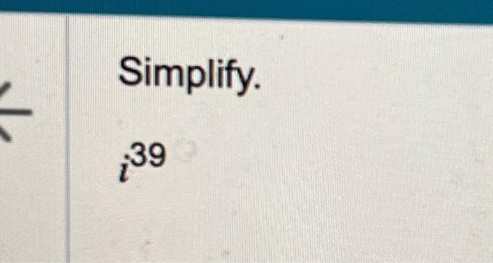 Solved Simplify. i39 | Chegg.com