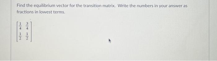 Solved Find the equilibrium vector for the transition | Chegg.com