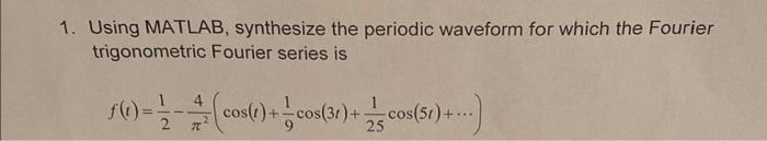 Solved 1. Using MATLAB, synthesize the periodic waveform for | Chegg.com