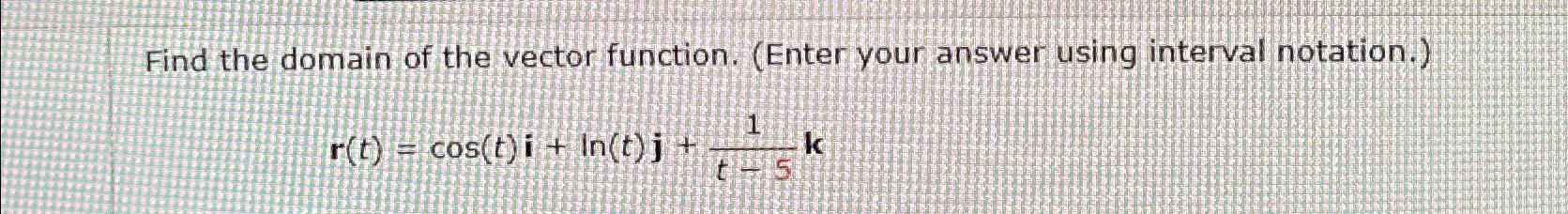 Solved Find the domain of the vector function. (Enter your | Chegg.com