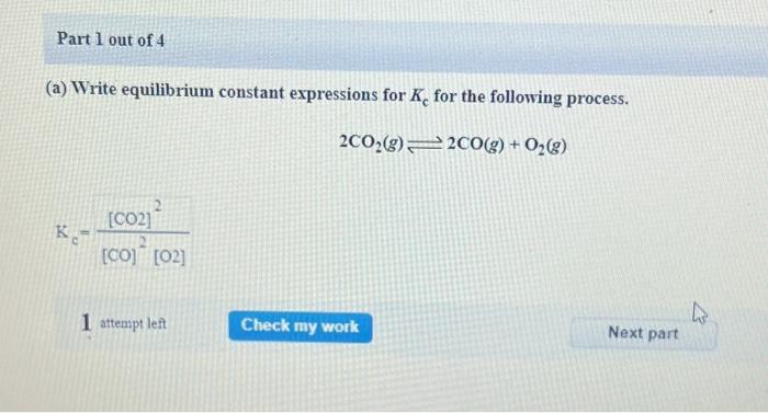 Solved Part 1 out of 4 (a) Write equilibrium constant | Chegg.com