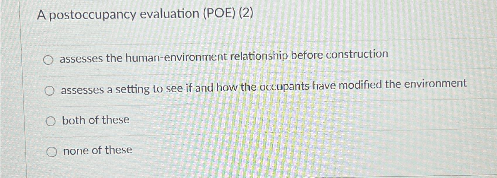 Solved A postoccupancy evaluation (POE) (2)assesses the | Chegg.com