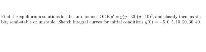 Solved Find the equilibrium solutions for the autonomous ODE | Chegg.com