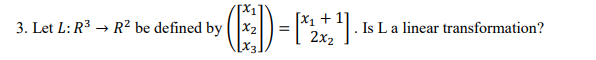 Solved Let L:R3→R2 ﻿be defined by ([x1x2x3])=[x1+12x2]. ﻿Is | Chegg.com