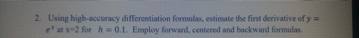 Solved 2. Using high-accuracy differentiation formulas, | Chegg.com