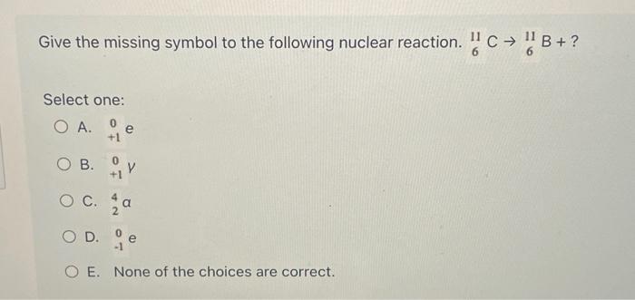 Give the missing symbol to the following nuclear | Chegg.com