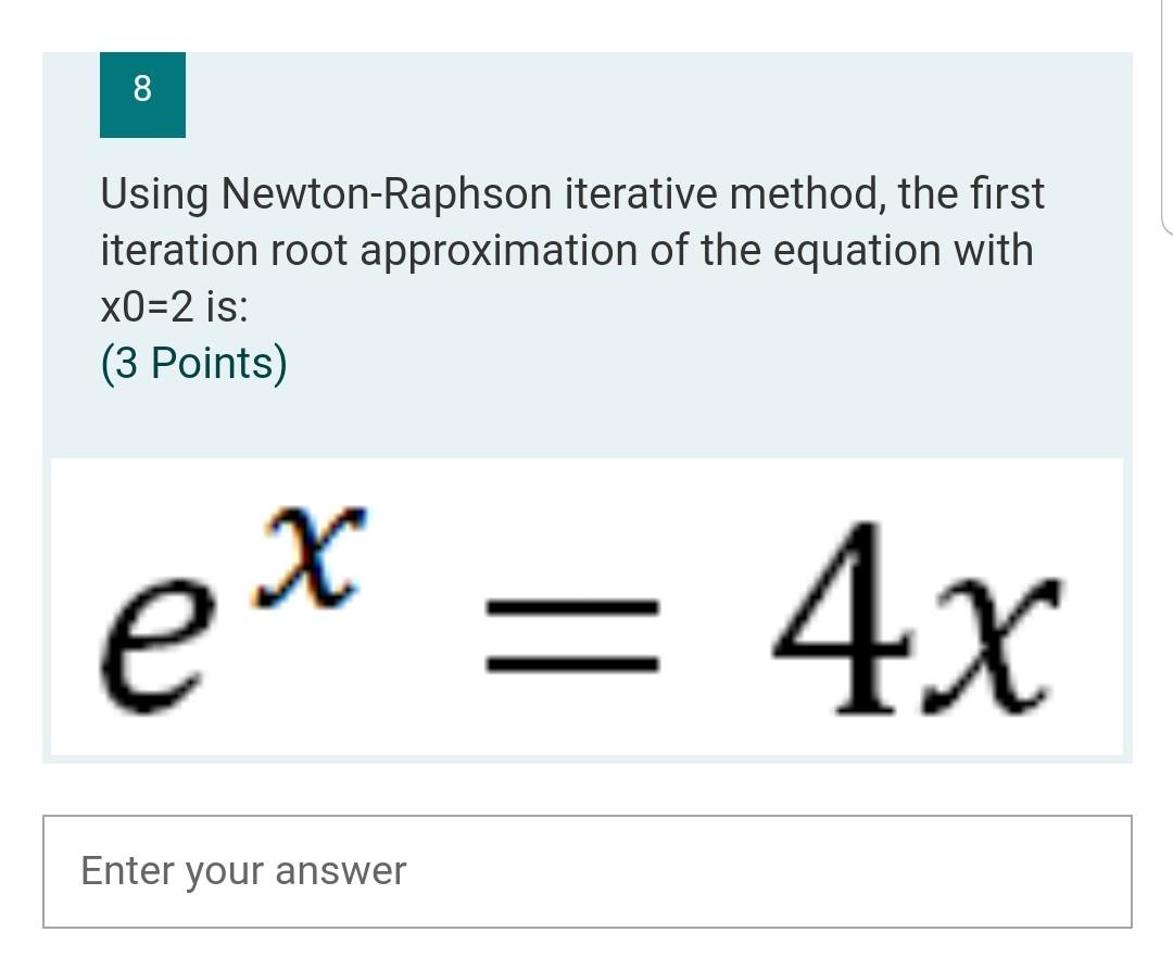 Solved 8 Using Newton-Raphson iterative method, the first | Chegg.com
