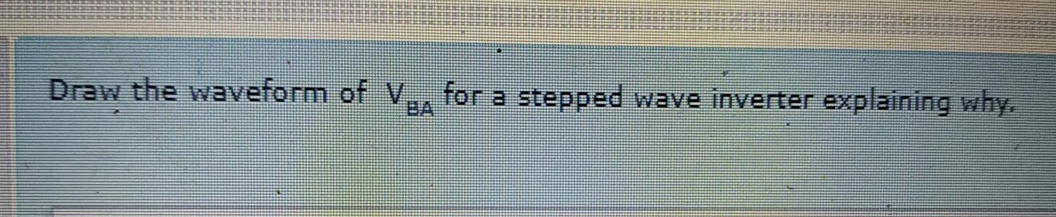 Solved Draw the waveform of V., for a stepped wave inverter | Chegg.com