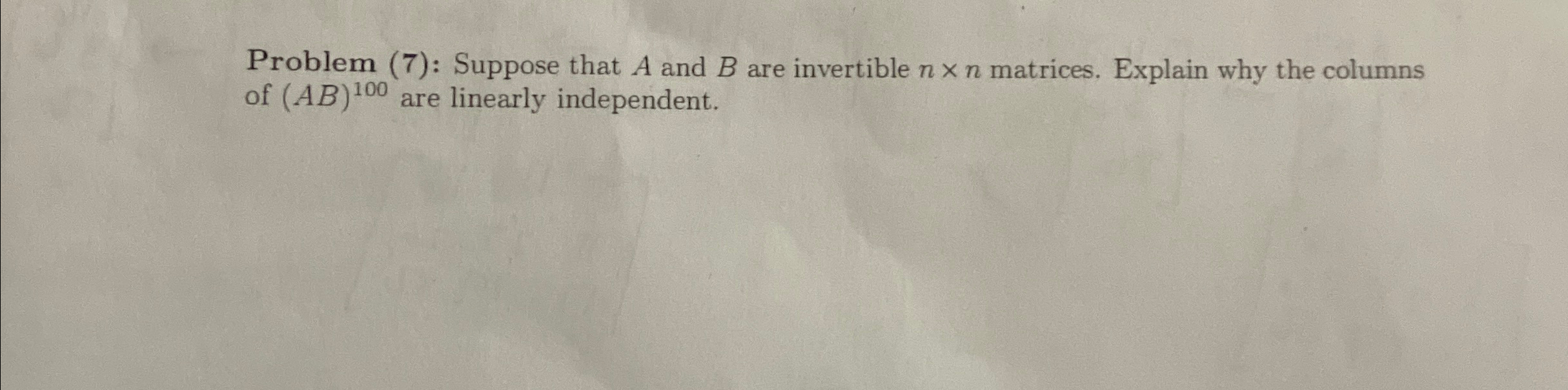 Solved Problem (7): Suppose that A and B ﻿are invertible n×n | Chegg.com