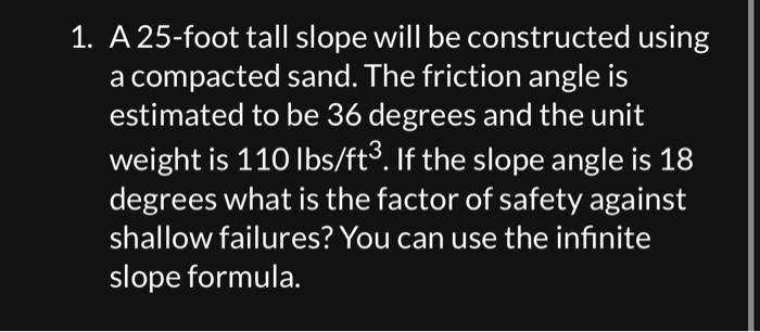 Solved 1. A 25 -foot tall slope will be constructed using a | Chegg.com