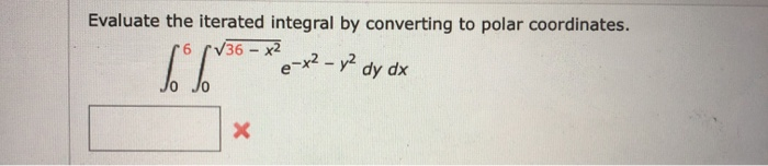 Solved Evaluate the iterated integral by converting to polar | Chegg.com
