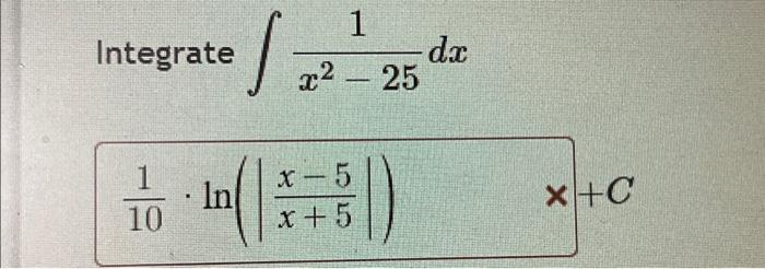 Solved Integrate ∫x2−251dx 101⋅ln(∣∣x+5x−5∣∣)Intearal | Chegg.com