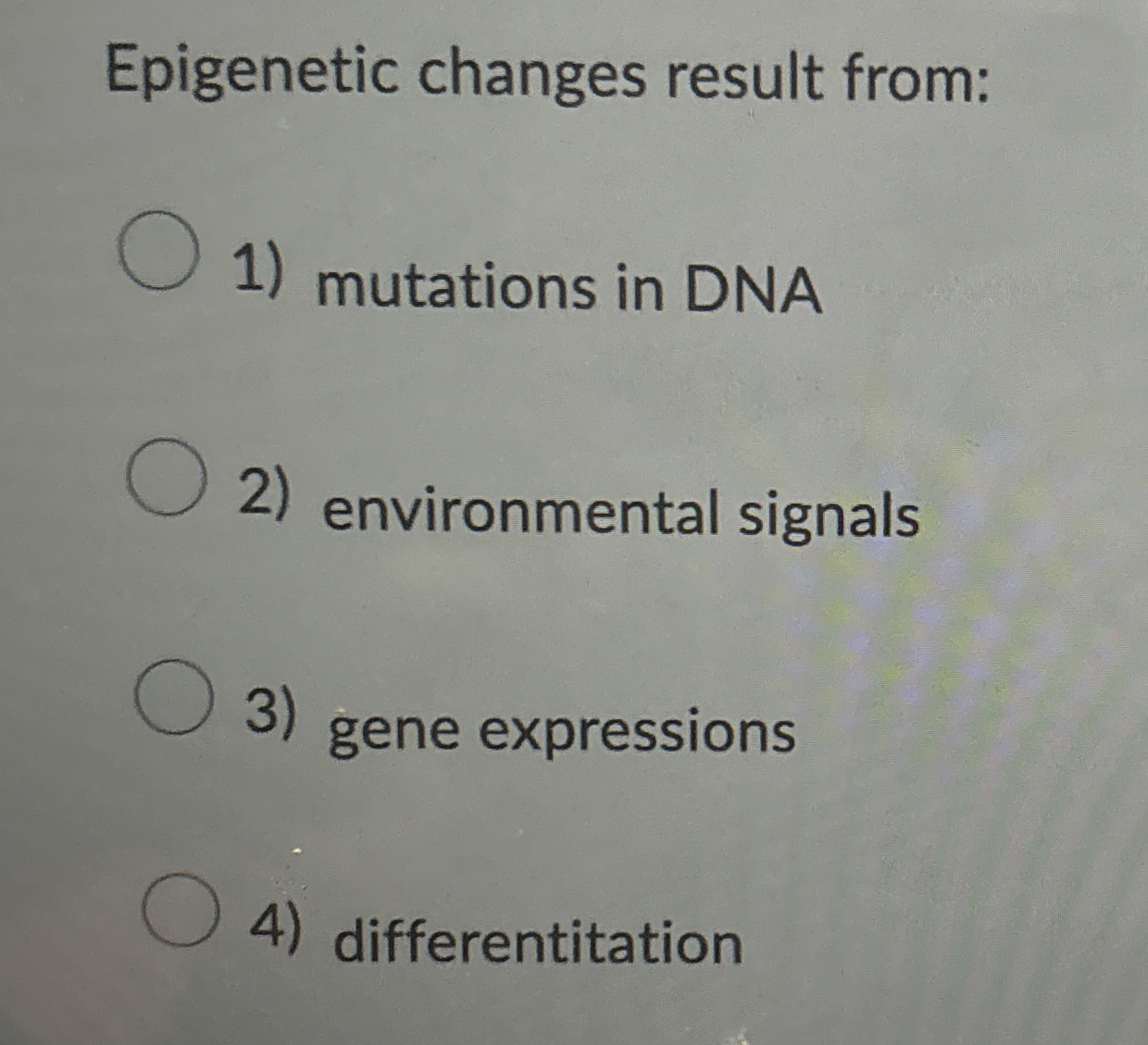 Solved Epigenetic changes result from:mutations in | Chegg.com