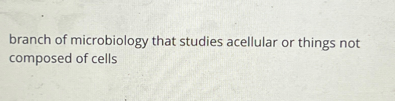Solved branch of microbiology that studies acellular or | Chegg.com