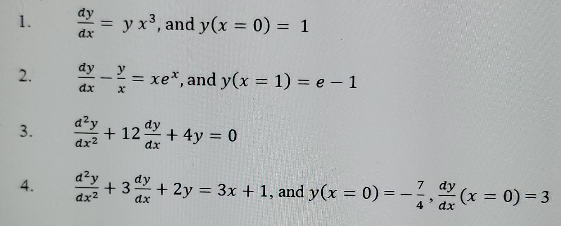 Solved 1. dxdy=yx3, and y(x=0)=1 2. dxdy−xy=xex, and | Chegg.com