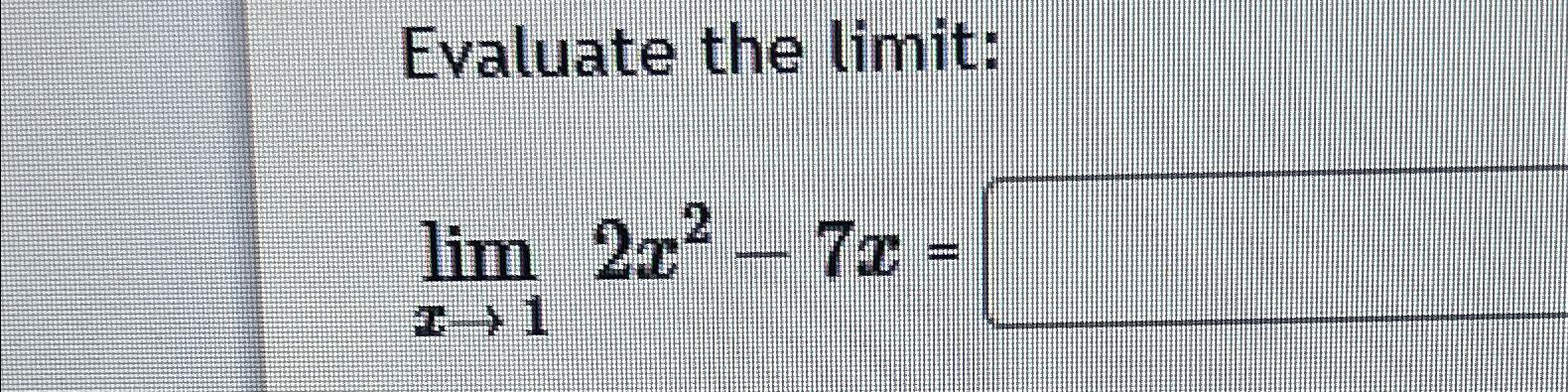 Solved Evaluate the limit:limx→12x2-7x= | Chegg.com