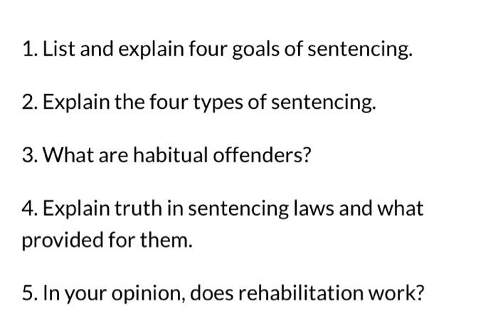 1. List and explain four goals of sentencing. 2. | Chegg.com