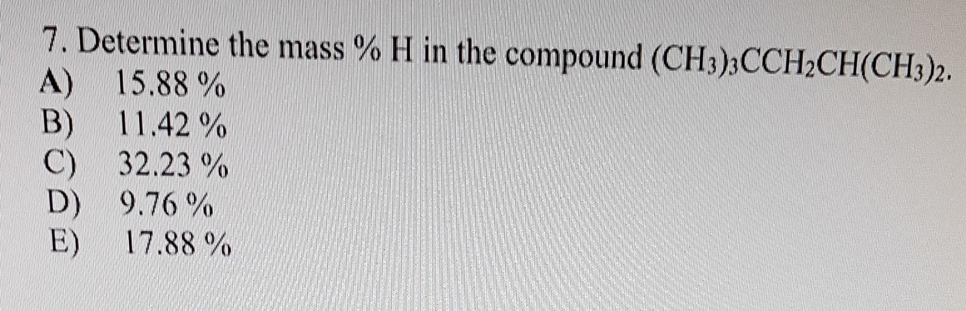 Solved 7. Determine the mass %H in the compound | Chegg.com