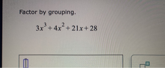 Solved 2 3x + 4x + 21x+28 Factor by grouping. 3x + 4x + | Chegg.com