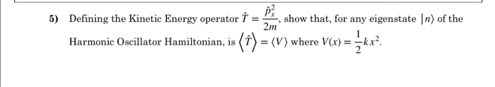 Solved 5) Defining the Kinetic Energy operator î show that, | Chegg.com
