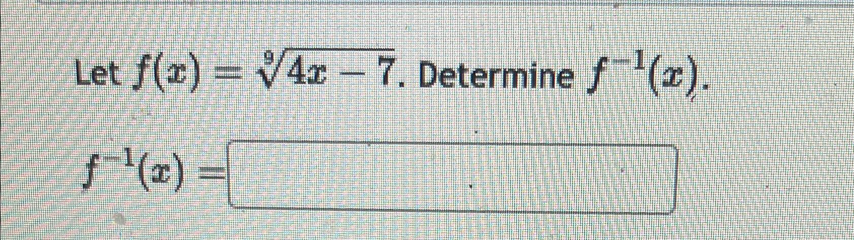 Solved Let f(x)=4x-79. ﻿Determine f-1(x)f-1(x)= | Chegg.com