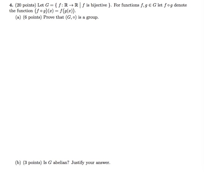 Solved 4. (20 points) Let G= {f: R+R | f is bijective }. For | Chegg.com