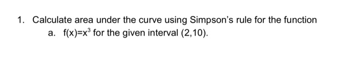 Solved 1. Calculate area under the curve using Simpson's | Chegg.com