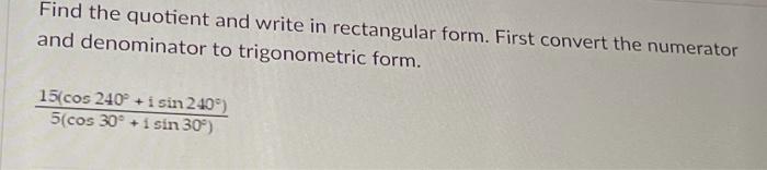Solved Find the quotient and write in rectangular form. | Chegg.com