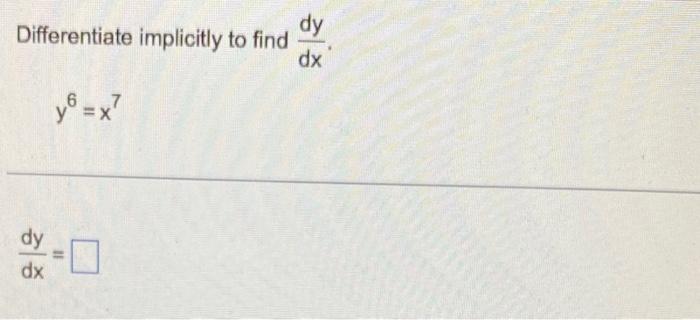 Solved Differentiate implicitly to find dxdy. y6=x7 dxdy= | Chegg.com