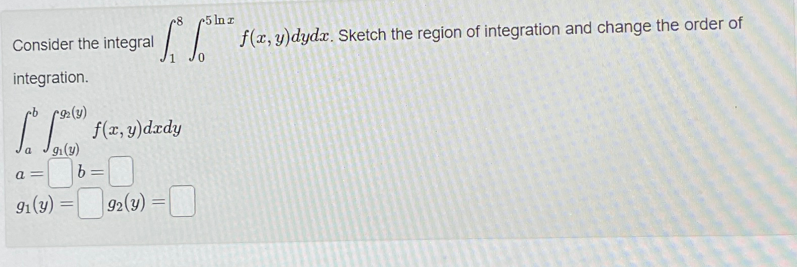 Solved Consider the integral ∫18∫05lnxf(x,y)dydx. ﻿Sketch | Chegg.com
