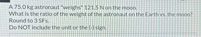 Solved A 75.0 kg astronaut "weighs" 121.5 N on the moon. | Chegg.com