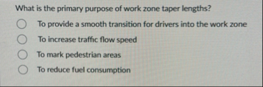 Solved What is the primary purpose of work zone taper | Chegg.com