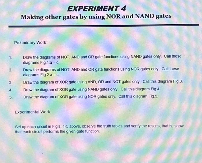 Solved EXPERIMENT 4 Making other gates by using NOR and NAND | Chegg.com